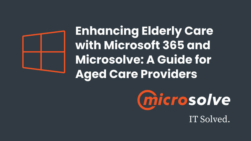 Enhancing Elder Care with Microsoft 365 and Microsolve